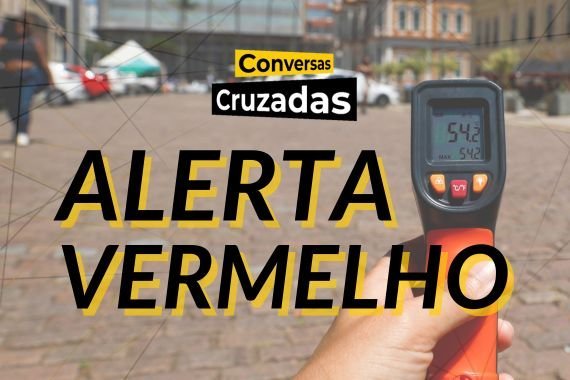 Conversas Cruzadas: ondas de calor pioram a saúde? Como se proteger do ...