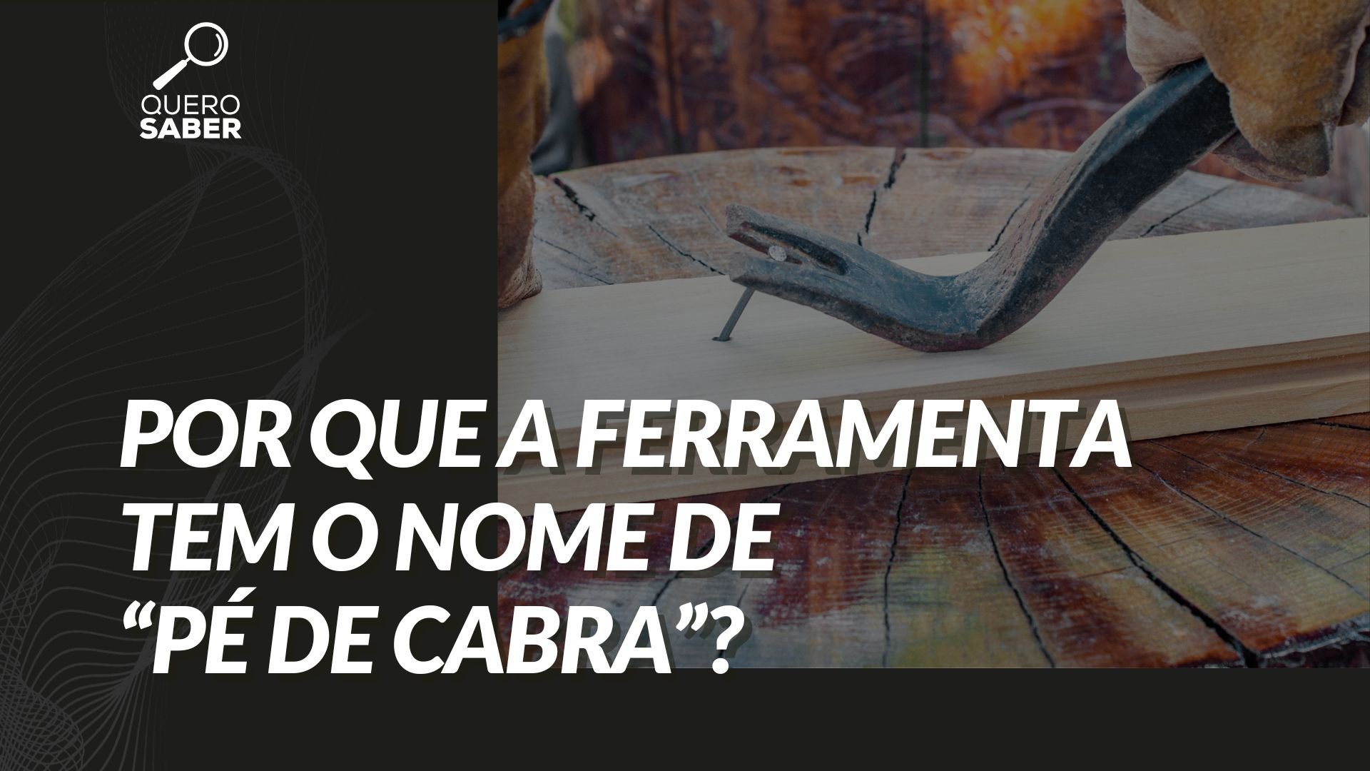 Por que a ferramenta tem o nome de "pé de cabra"? | Quero Saber | GZH